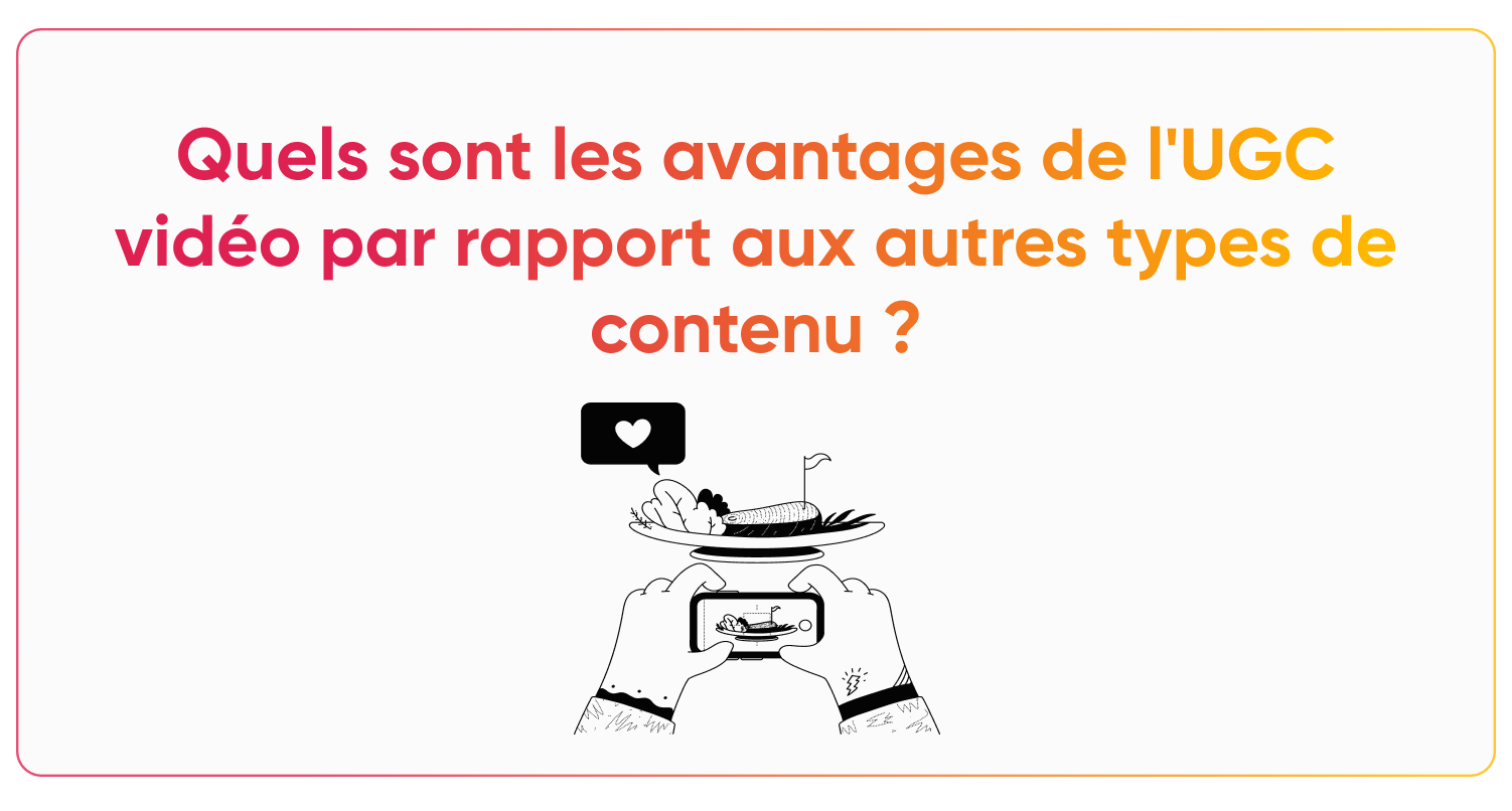 Quels sont les avantages de l'UGC vidéo par rapport aux autres types de ...